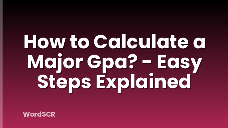 How To Calculate A Major Gpa? - Easy Steps Explained | WordSCR