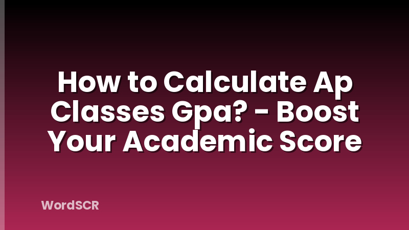 How To Calculate Ap Classes Gpa? - Boost Your Academic Score | WordSCR