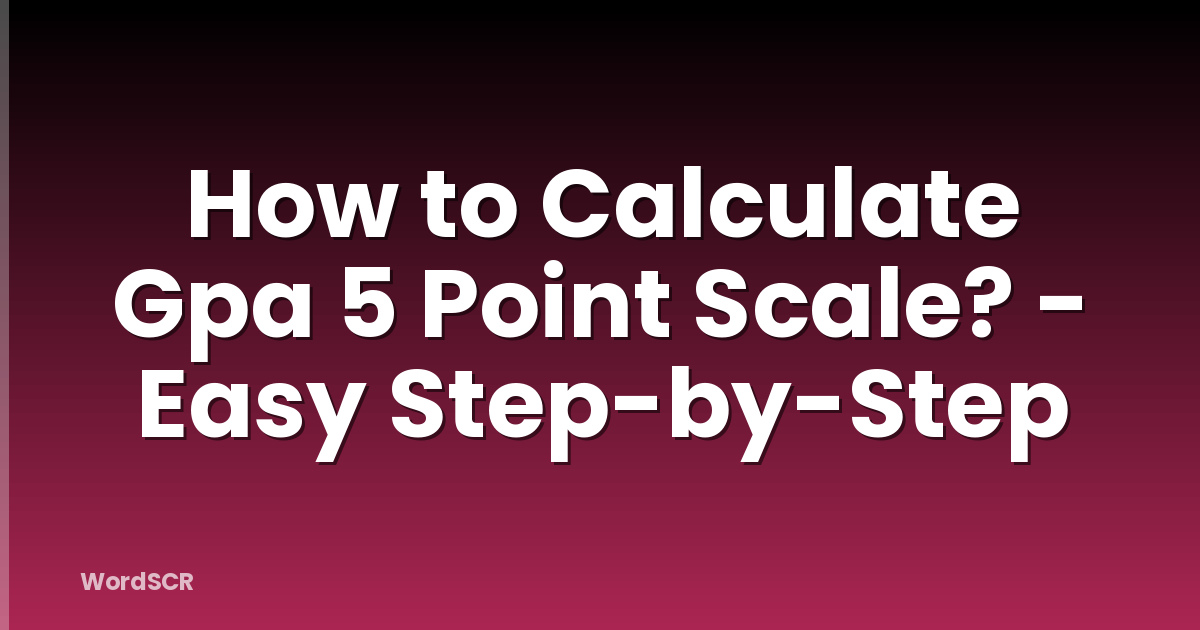 How To Calculate Gpa 5 Point Scale? - Easy Step-by-Step | WordSCR