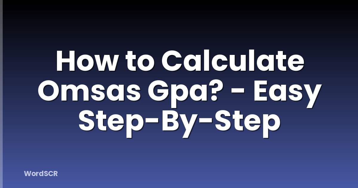How To Calculate Omsas Gpa? - Easy Step-By-Step | WordSCR