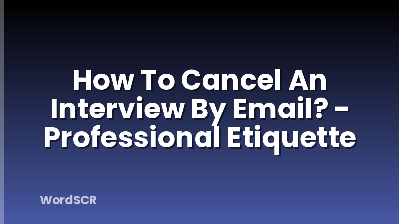 How To Cancel An Interview By Email? - Professional Etiquette | WordSCR