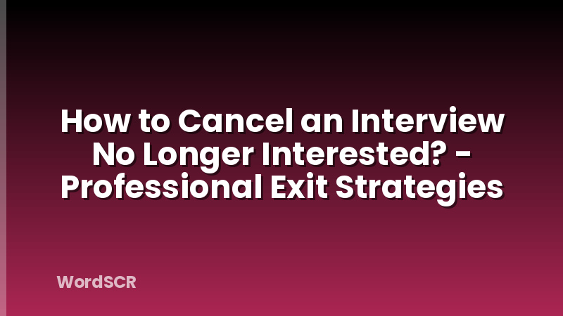 How To Cancel An Interview No Longer Interested? - Professional Exit ...