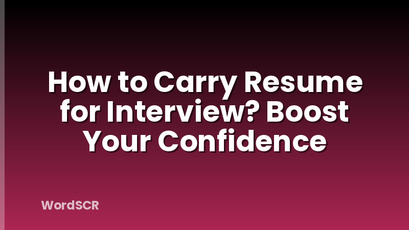 How To Carry Resume For Interview? Boost Your Confidence | WordSCR
