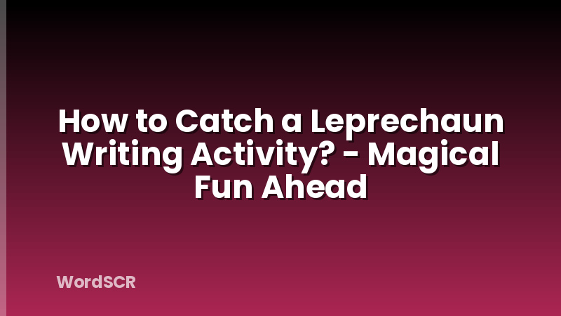 How To Catch A Leprechaun Writing Activity? - Magical Fun Ahead | WordSCR