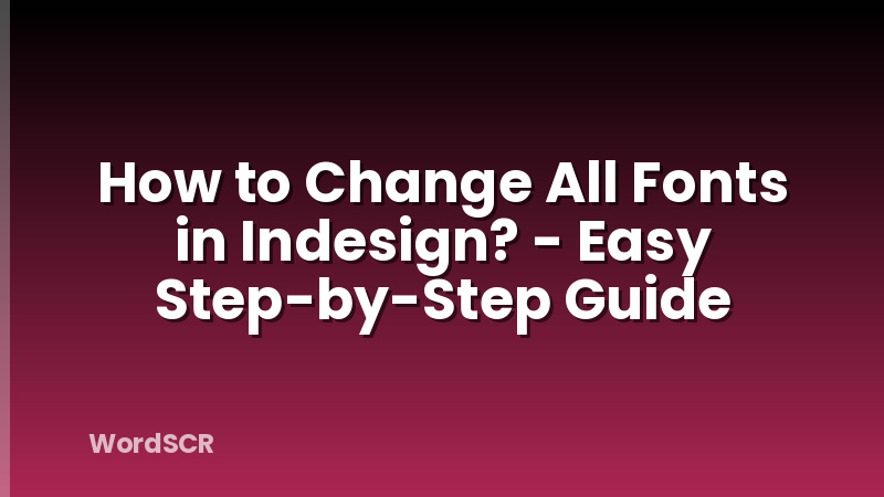 How To Change All Fonts In Indesign? - Easy Step-by-Step Guide | WordSCR