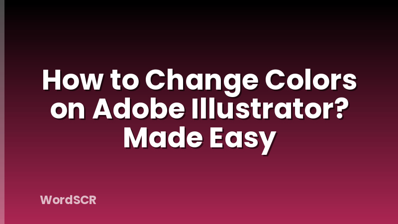 How To Change Colors On Adobe Illustrator? Made Easy | WordSCR