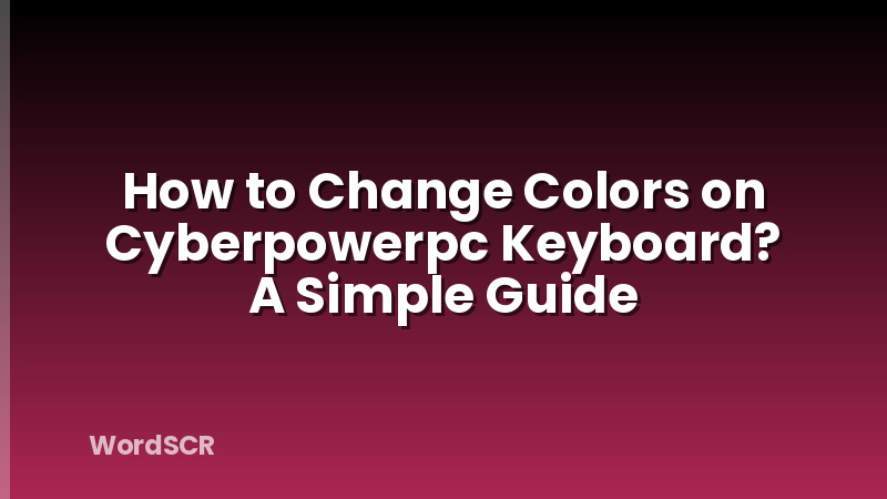 How To Change Colors On Cyberpowerpc Keyboard? A Simple Guide | WordSCR