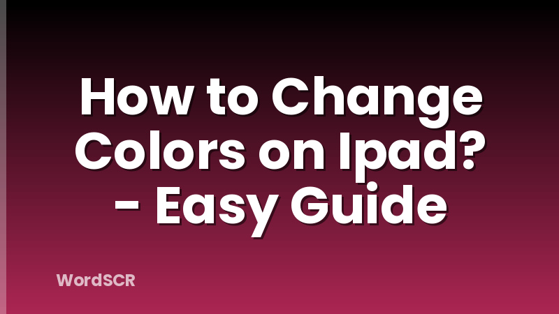 How To Change Colors On Ipad? - Easy Guide | WordSCR