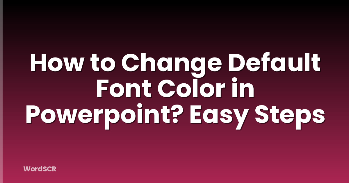 How To Change Default Font Color In Powerpoint? Easy Steps | WordSCR
