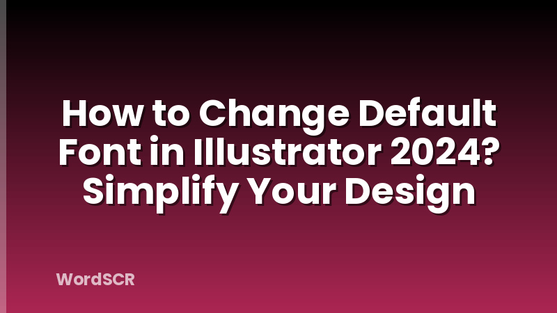 How To Change Default Font In Illustrator 2024? Simplify Your Design ...