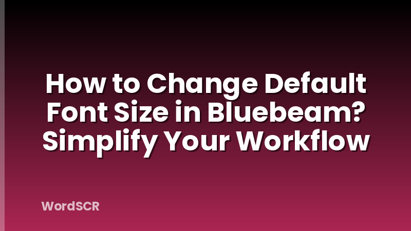 How To Change Default Font Size In Bluebeam? Simplify Your Workflow ...