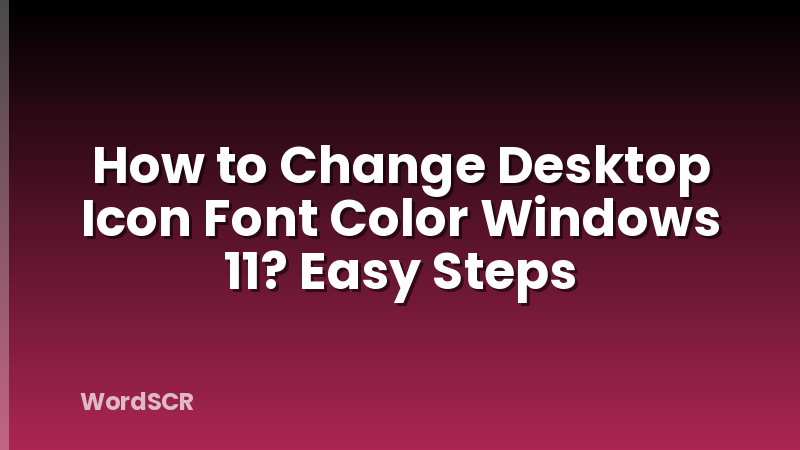 How To Change Desktop Icon Font Color Windows 11? Easy Steps | WordSCR
