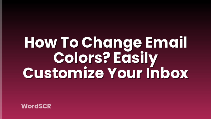 How To Change Email Colors? Easily Customize Your Inbox | WordSCR