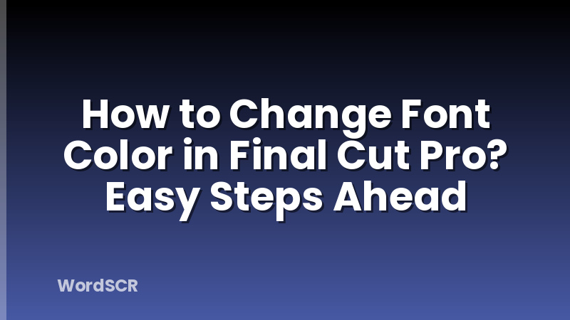 How To Change Font Color In Final Cut Pro? Easy Steps Ahead | WordSCR