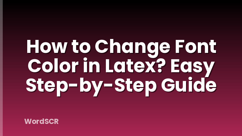 How To Change Font Color In Latex? Easy Step-by-Step Guide | WordSCR