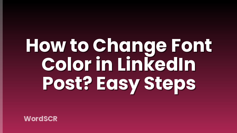 How To Change Font Color In LinkedIn Post? Easy Steps | WordSCR