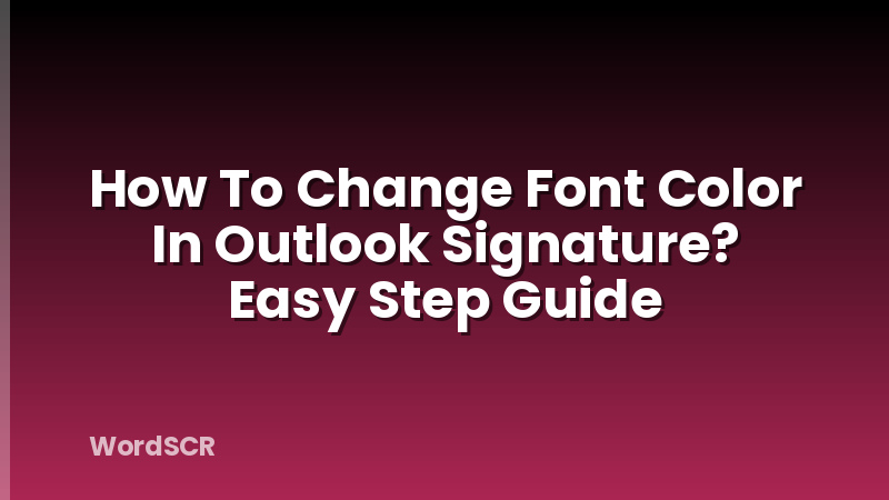 How To Change Font Color In Outlook Signature? Easy Step Guide | WordSCR