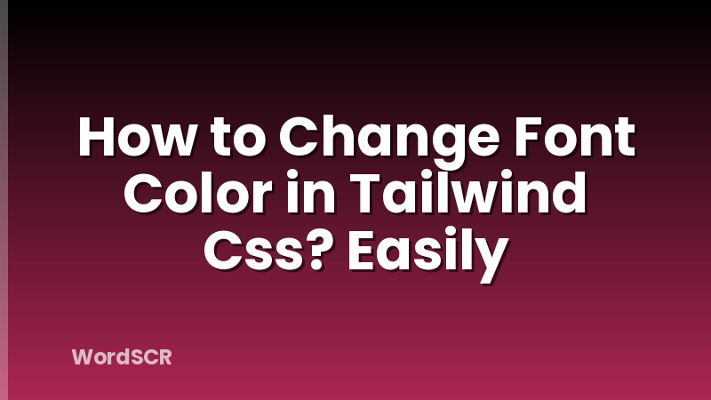 How To Change Font Color In Tailwind Css? Easily | WordSCR