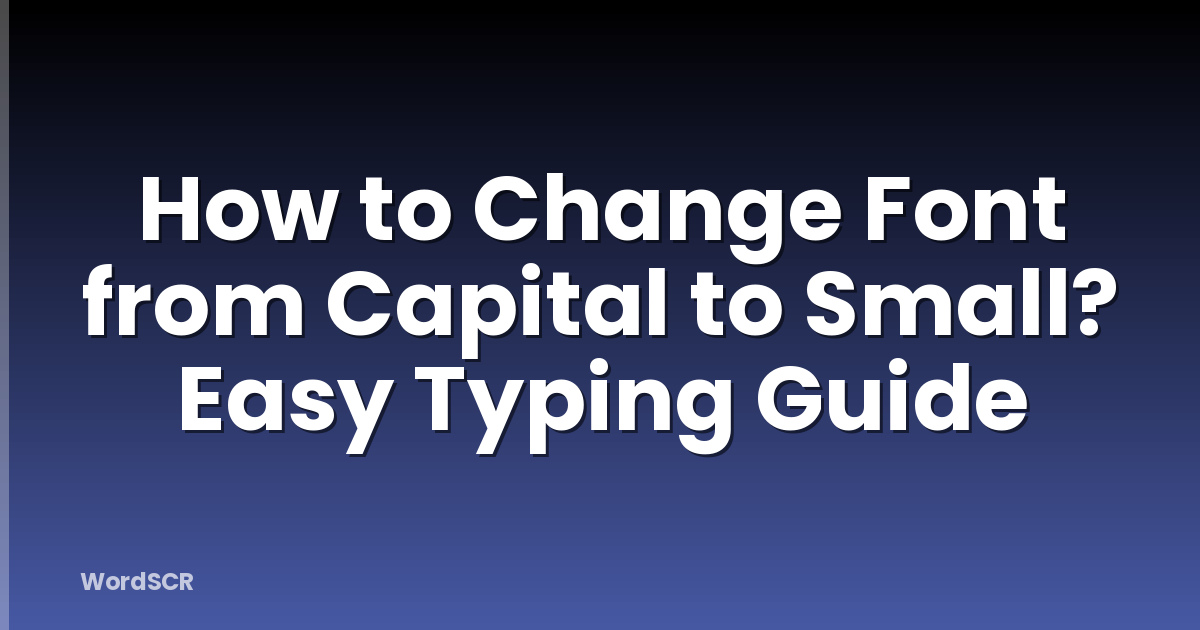 How To Change Font From Capital To Small? Easy Typing Guide | WordSCR