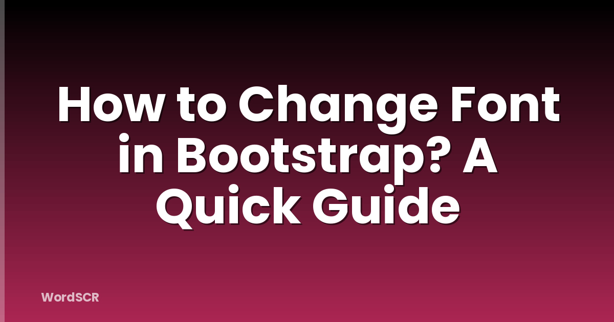 How To Change Font In Bootstrap? A Quick Guide | WordSCR