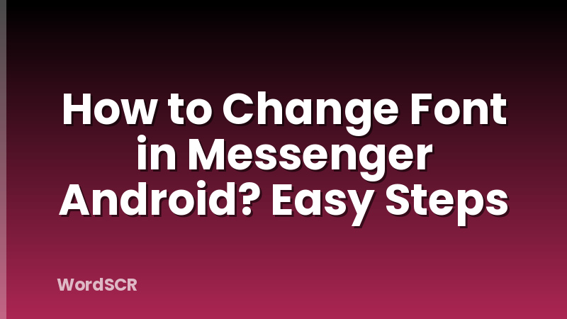 How To Change Font In Messenger Android? Easy Steps | WordSCR