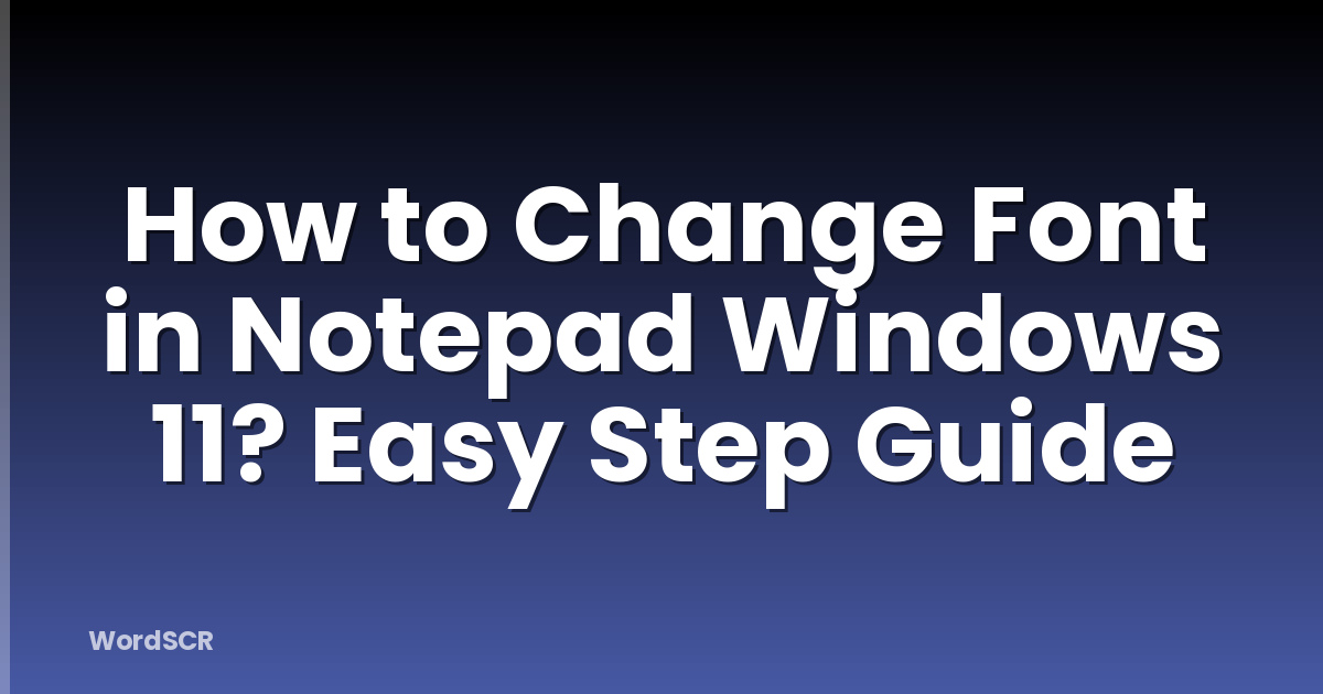 How To Change Font In Notepad Windows 11? Easy Step Guide | WordSCR