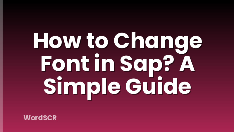 How To Change Font In Sap? A Simple Guide | WordSCR