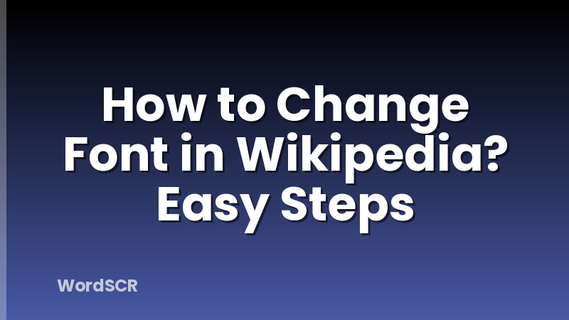 How To Change Font In Wikipedia? Easy Steps | WordSCR