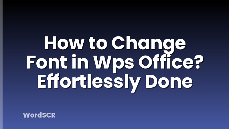 How To Change Font In Wps Office? Effortlessly Done | WordSCR