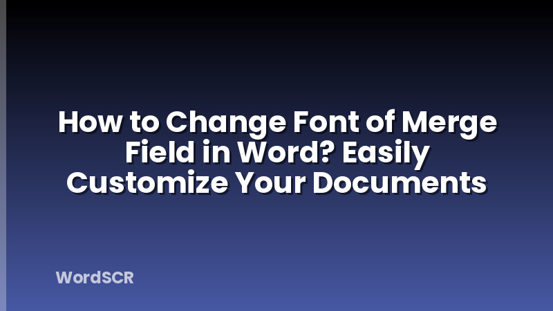 How To Change Font Of Merge Field In Word? Easily Customize Your ...