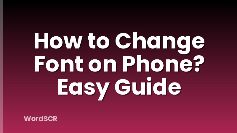 How To Change Font On Phone? Easy Guide | WordSCR