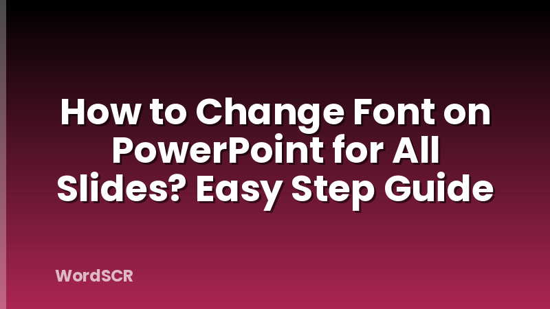 How To Change Font On PowerPoint For All Slides? Easy Step Guide | WordSCR