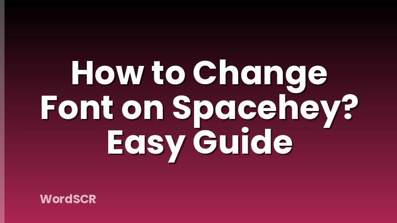 How To Change Font On Spacehey? Easy Guide | WordSCR