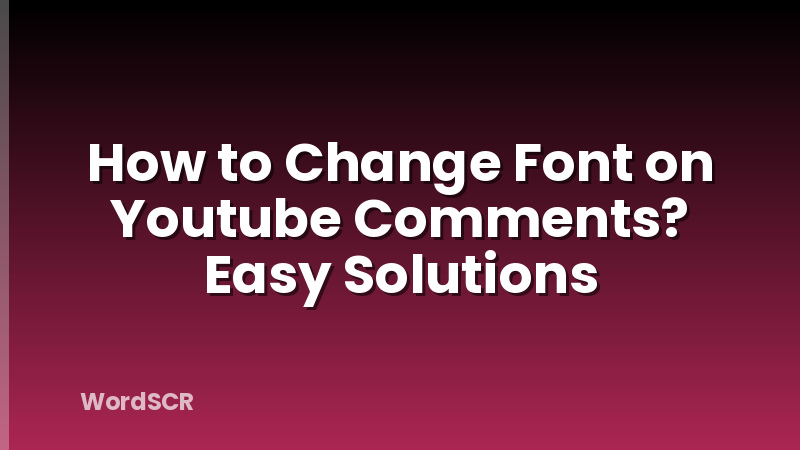 How To Change Font On Youtube Comments? Easy Solutions | WordSCR