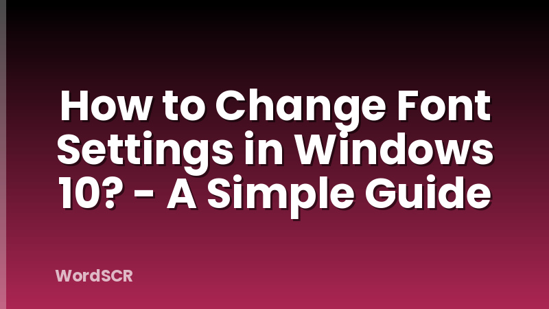 How To Change Font Settings In Windows 10? - A Simple Guide | WordSCR