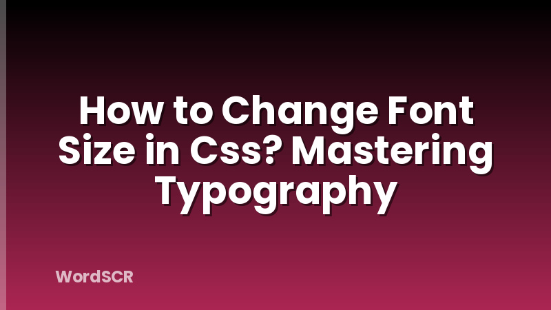 How To Change Font Size In Css? Mastering Typography | WordSCR