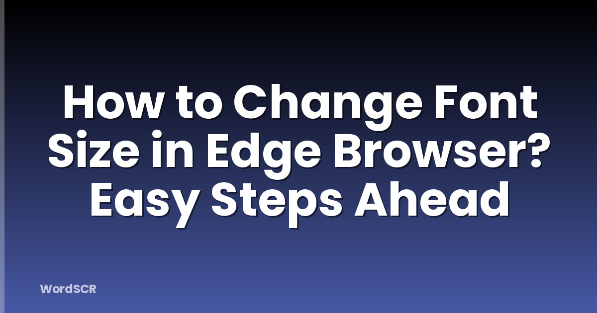 How To Change Font Size In Edge Browser? Easy Steps Ahead | WordSCR