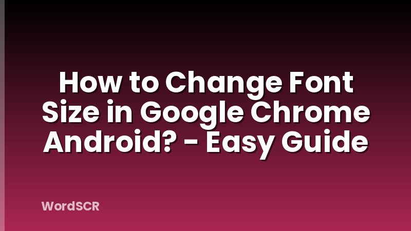 How To Change Font Size In Google Chrome Android? - Easy Guide | WordSCR