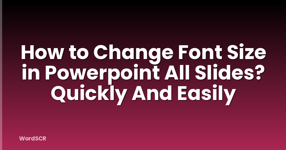 How To Change Font Size In Powerpoint All Slides? Quickly And Easily ...