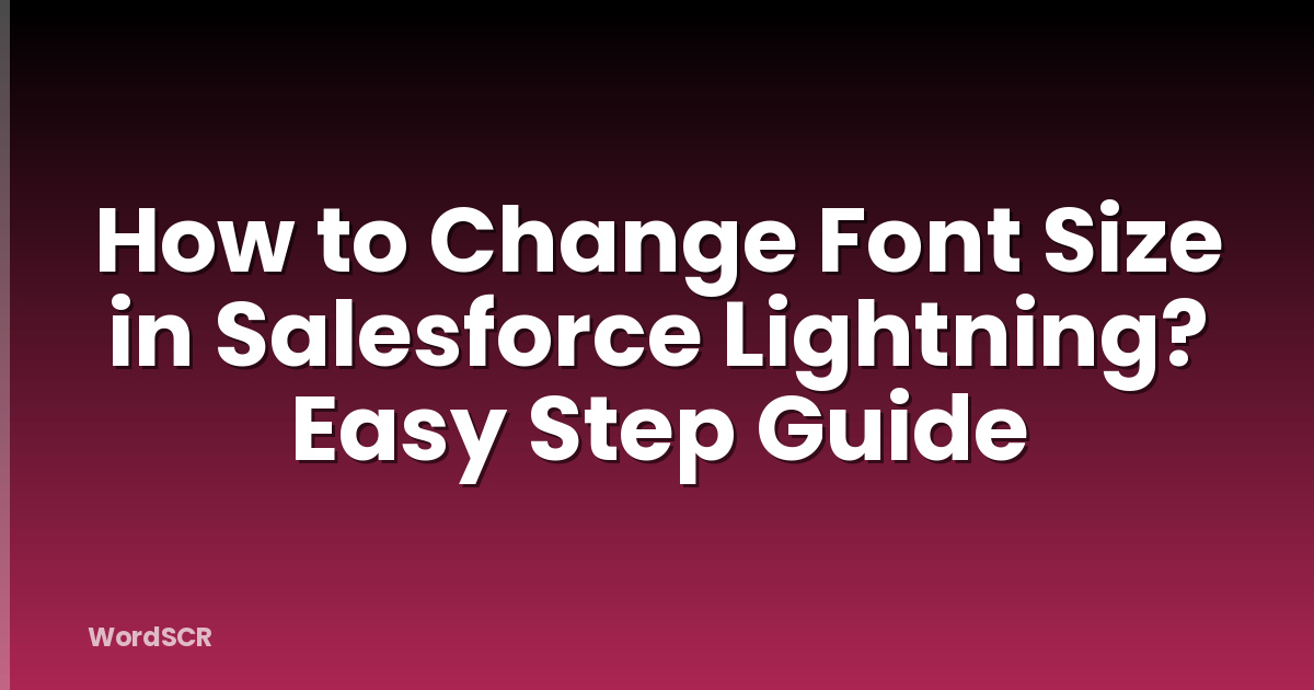 How To Change Font Size In Salesforce Lightning? Easy Step Guide | WordSCR