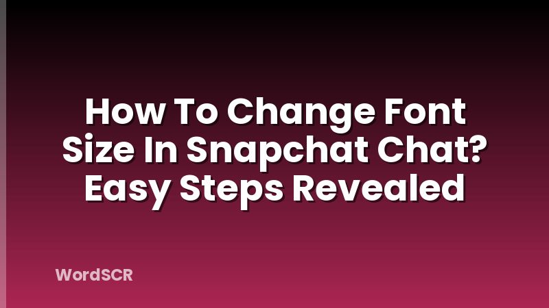 How To Change Font Size In Snapchat Chat? Easy Steps Revealed | WordSCR