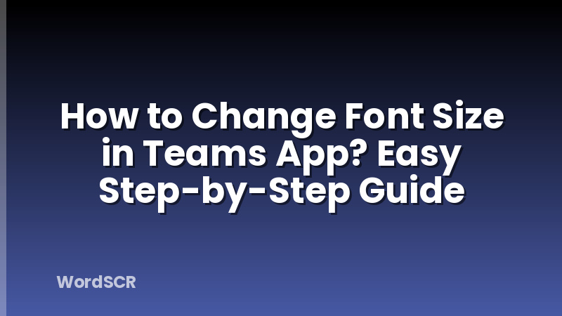 How To Change Font Size In Teams App? Easy Step-by-Step Guide | WordSCR