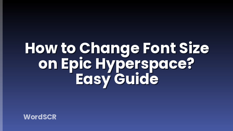 How To Change Font Size On Epic Hyperspace? Easy Guide | WordSCR