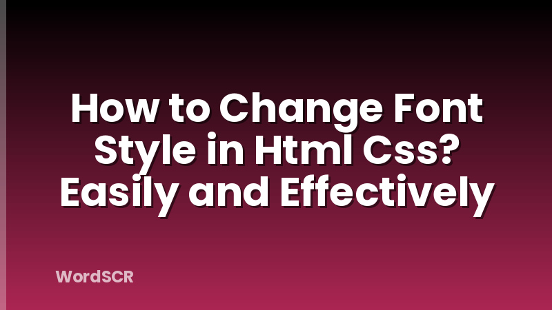 How To Change Font Style In Html Css? Easily And Effectively | WordSCR