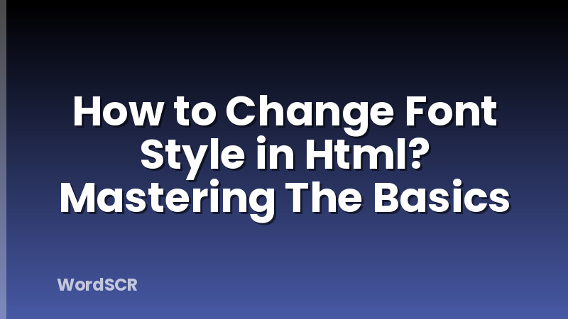 How To Change Font Style In Html? Mastering The Basics | WordSCR