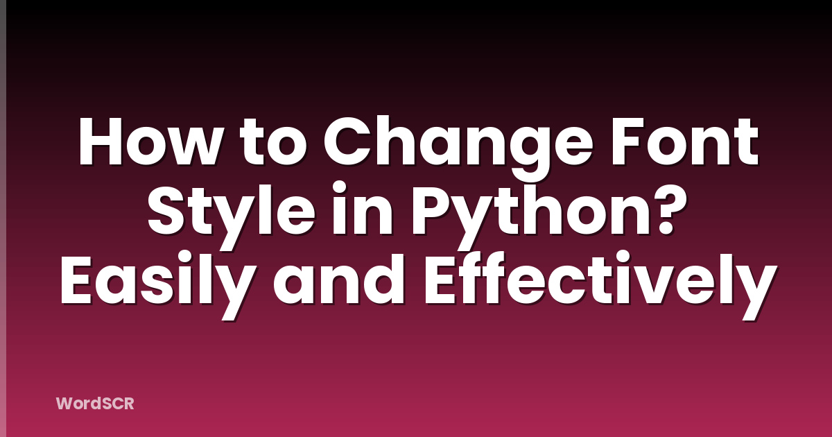 How To Change Font Style In Python? Easily And Effectively | WordSCR