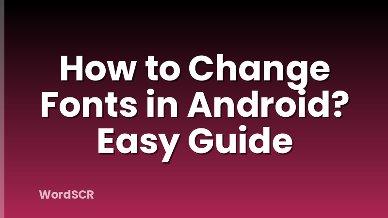 How To Change Fonts In Android? Easy Guide | WordSCR