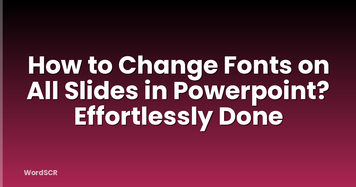 How To Change Fonts On All Slides In Powerpoint? Effortlessly Done ...