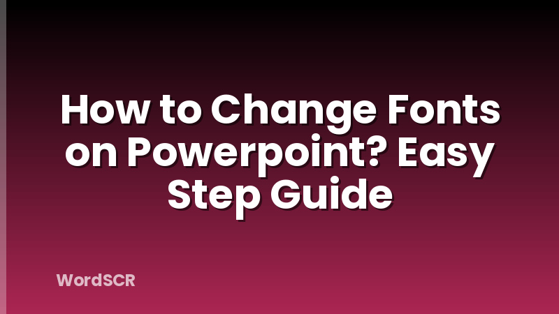 How To Change Fonts On Powerpoint? Easy Step Guide | WordSCR