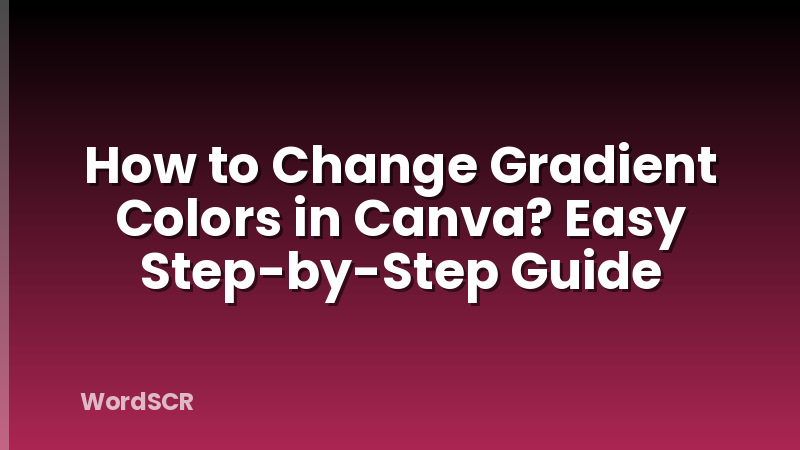 How To Change Gradient Colors In Canva? Easy Step-by-Step Guide | WordSCR